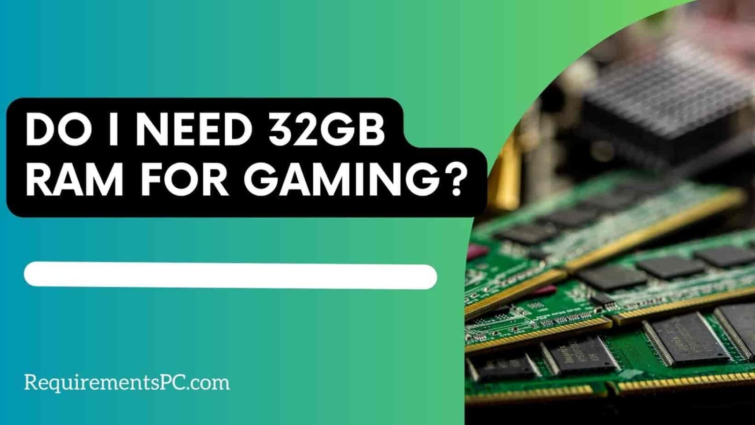 Do I Need 32GB RAM For Gaming? - RequirementsPC.com
