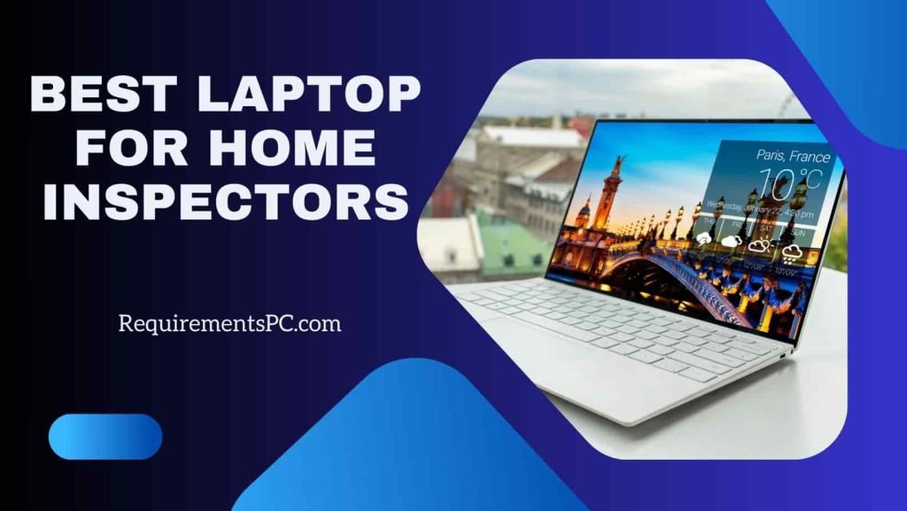 Best Laptop for Home Inspectors - RequirementsPC.com