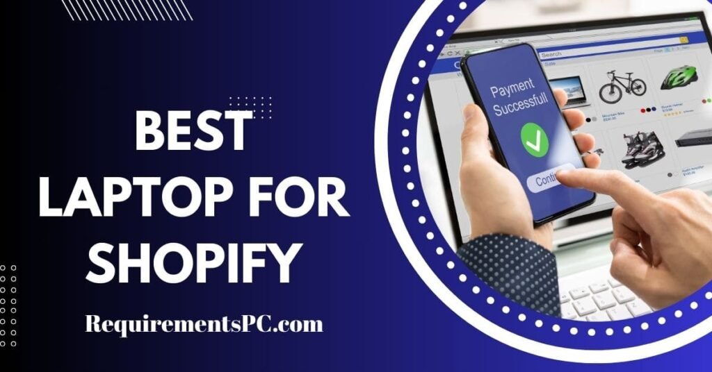 Best Laptop for Shopify - (10 Picked in 2025) - RequirementsPC.com