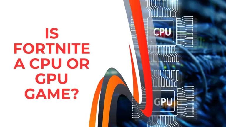 Is Fortnite A CPU or GPU Game? - RequirementsPC.com