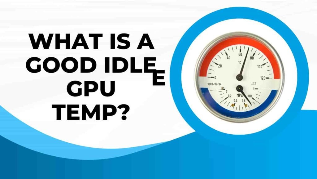 What Is a Good Idle GPU Temperature? - RequirementsPC.com